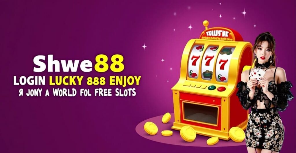 Shwe88 Login | Lucky888 Enjoy a World of Free Slots